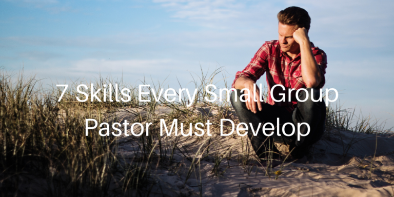 MarkHowellLive.com | 7 Skills Every Small Group Pastor Must Develop